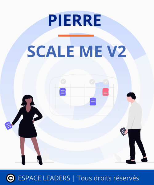 PIERRE : Scale Me V2 – Espace Leaders